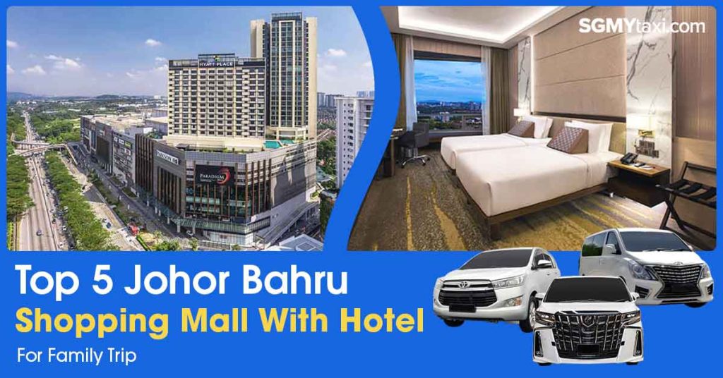Top 5 JB Shopping Mall With Hotel For Family Trip